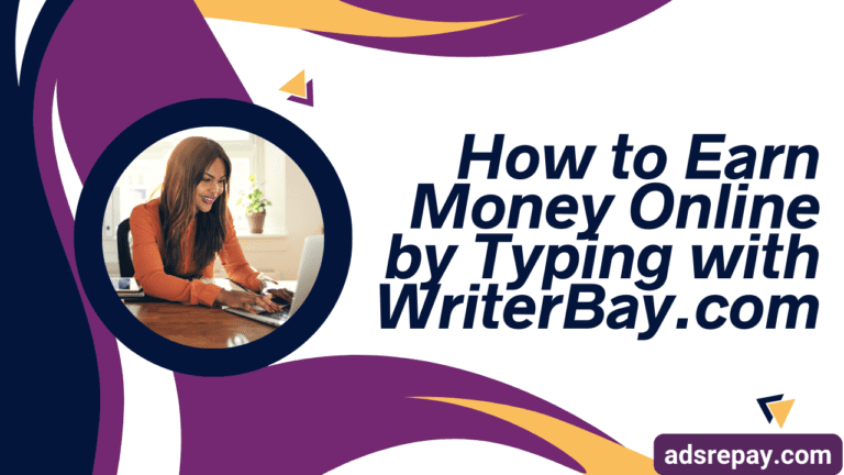 How to Earn Money Online by Typing with WriterBay.com – Ads Repay